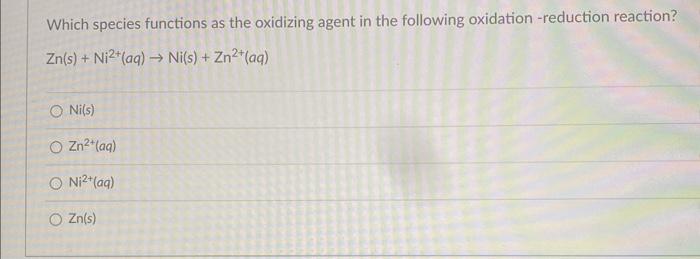 [Solved]: Which species functions as the oxidizing agent in