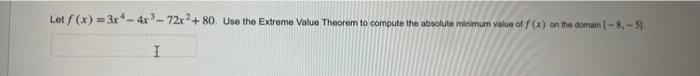 Solved Let f(x)=3x4−4x3−72x2+80. Use the Extreme Vatue | Chegg.com