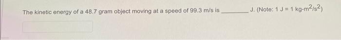 Solved J. (Note: 1 J=1 kg−m2/s2 ) The kinetic energy of a | Chegg.com