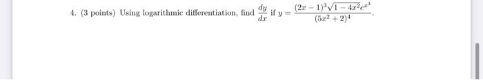 Solved 4. (3 points) Using logarithmic differentiation, find | Chegg.com