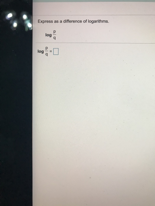 Solved Express as a difference of logarithms. log log-0 | Chegg.com