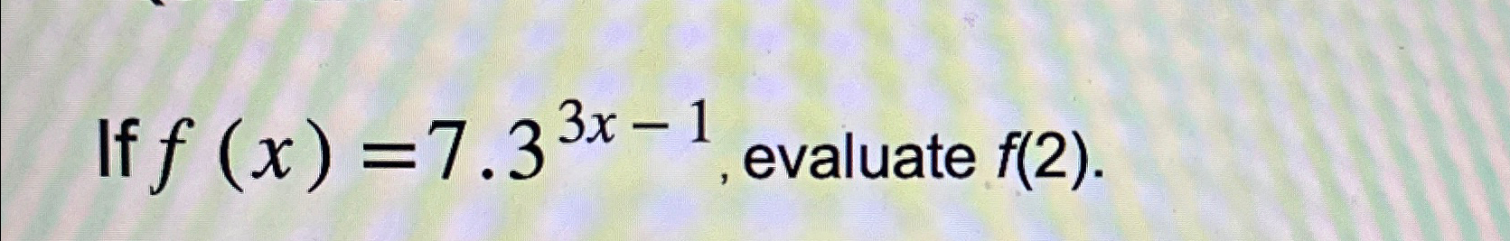 Solved If f(x)=7.33x-1, ﻿evaluate f(2) | Chegg.com