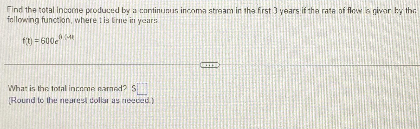 Solved Find the total income produced by a continuous income | Chegg.com