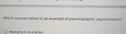 Solved Which answer below is an example of psychographic | Chegg.com