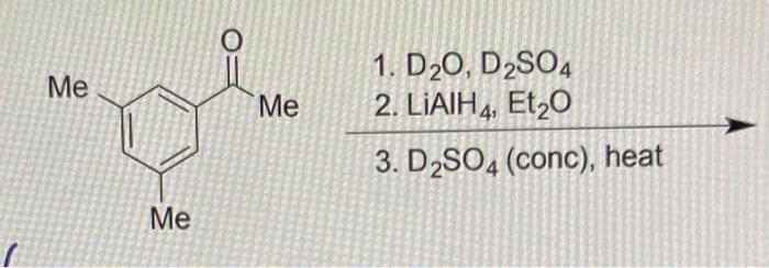 Solved Me Me 1. D2O, D2SO4 2. LiAIH4, Et20 3. D2SO4 (conc), | Chegg.com