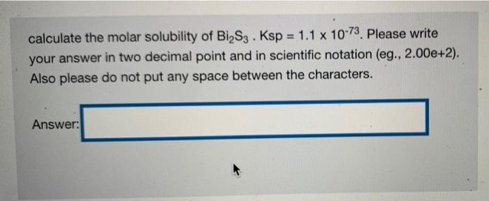 Solved calculate the molar solubility of Bi2S3. Ksp = 1.1 x | Chegg.com