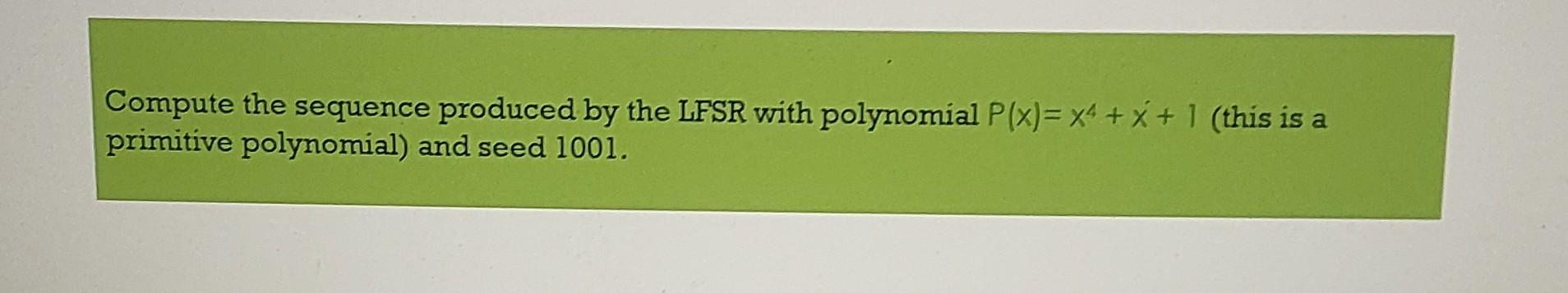 Solved Compute the sequence produced by the LFSR with | Chegg.com