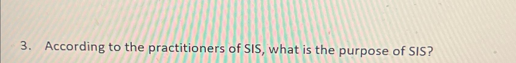 Solved According to the practitioners of SIS, what is the | Chegg.com