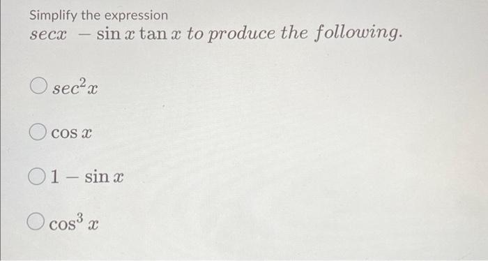 Solved Simplify the expression secx sin x tan x to produce | Chegg.com