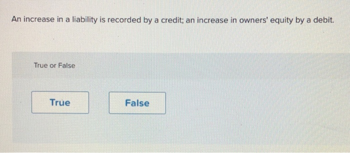 Solved An increase in a liability is recorded by a credit; | Chegg.com