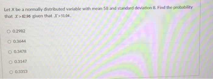 Solved Let X be a normally distributed variable with mean 58 | Chegg.com