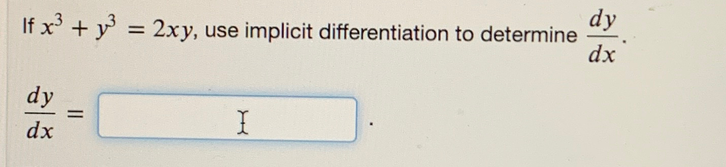 Solved If x3+y3=2xy, ﻿use implicit differentiation to | Chegg.com