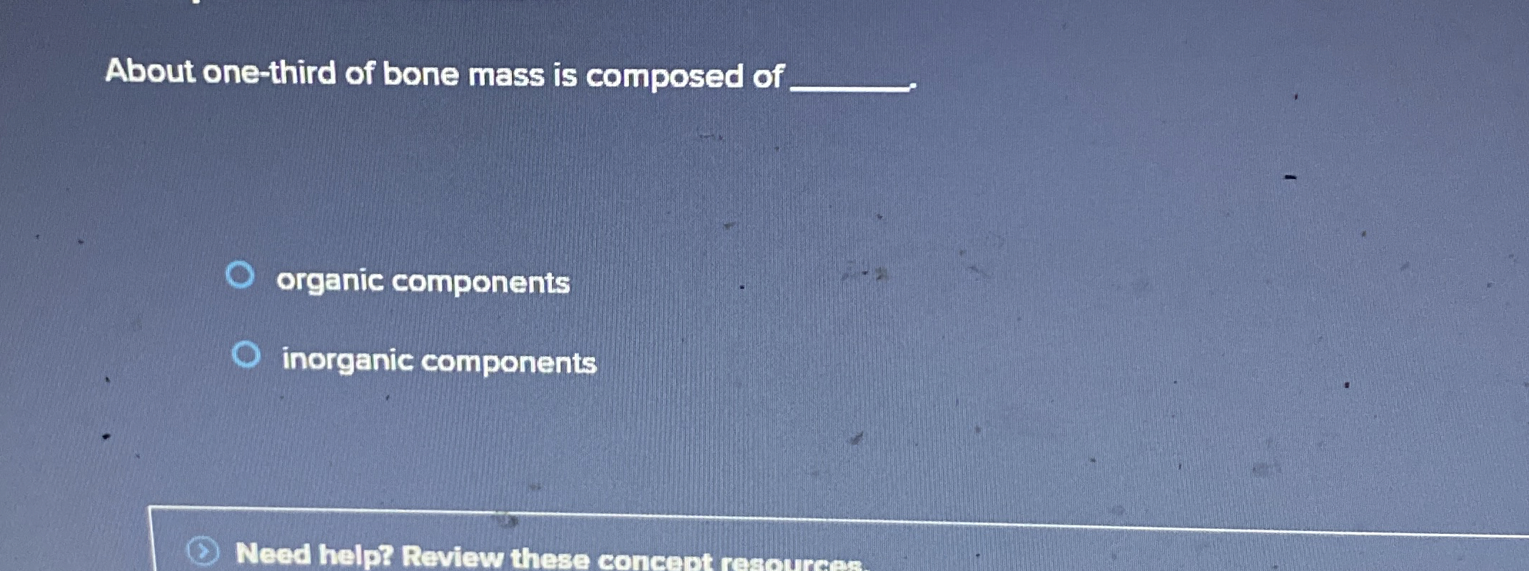 Solved About one-third of bone mass is composed oforganic | Chegg.com
