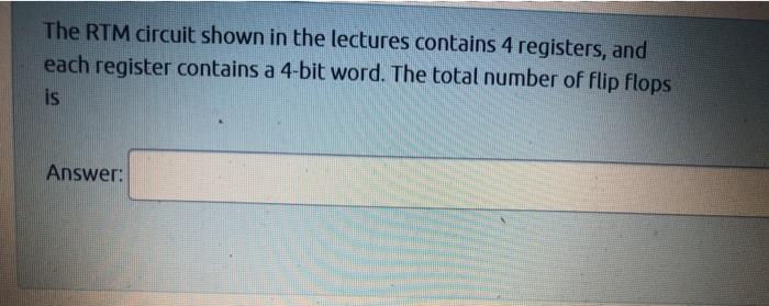 Solved The RTM circuit shown in the lectures contains 4 | Chegg.com