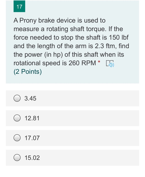 Solved 17 A Prony brake device is used to measure a rotating | Chegg.com