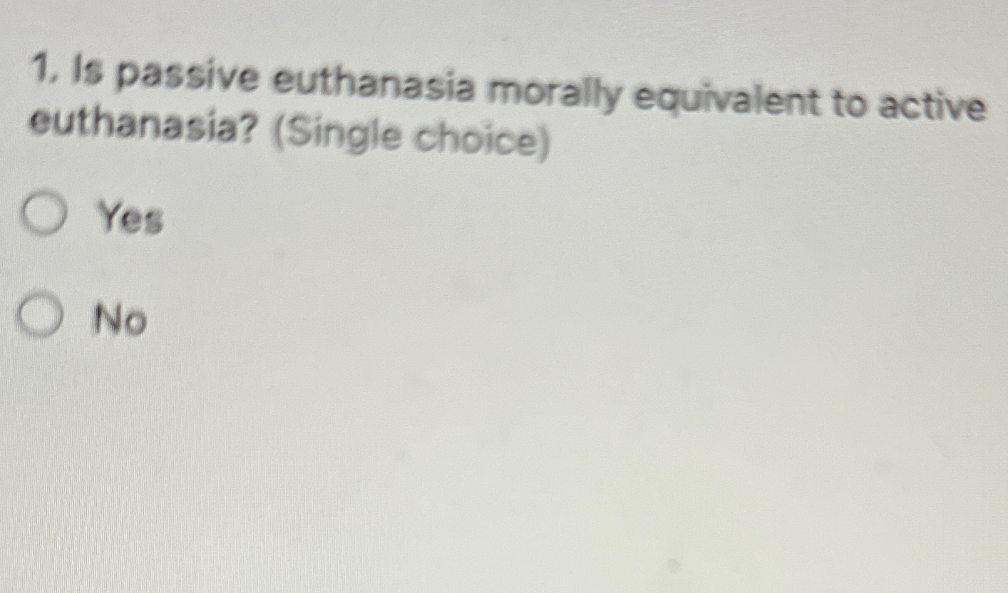 Solved Is passive euthanasia morally equivalent to active | Chegg.com