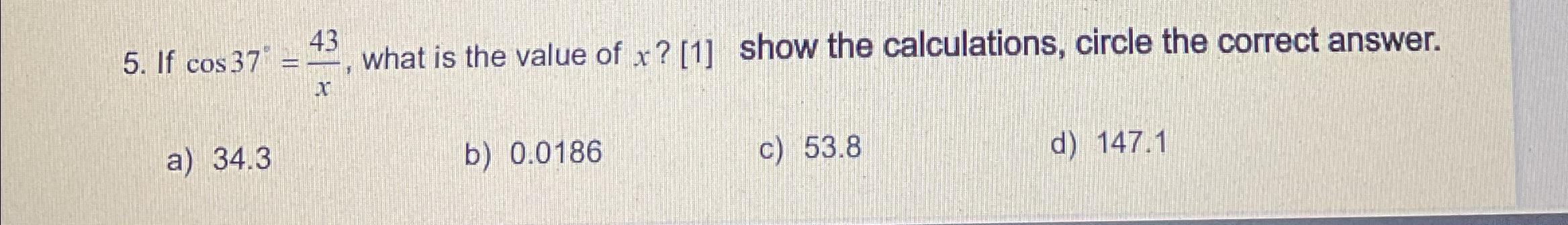 Solved If cos37°=43x, ﻿what is the value of x ? [1] ﻿show | Chegg.com
