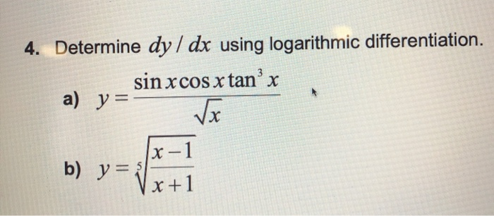 Solved 4. Determine dy / dx using logarithmic | Chegg.com