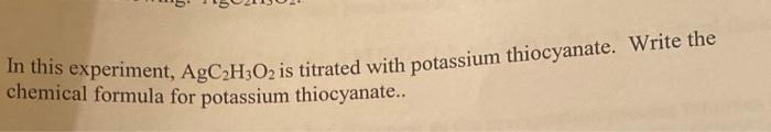 Solved In this experiment, AgC2H3O2 is titrated with | Chegg.com