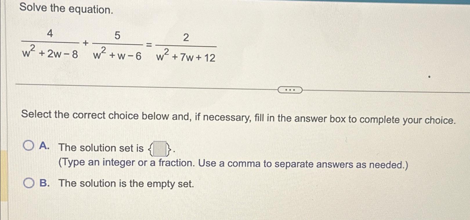 Solved Solve the equation.4w2+2w-8+5w2+w-6=2w2+7w+12Select | Chegg.com