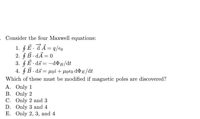 Solved Consider the four Maxwell equations: 1. ∮E⋅dA=q/ϵ0 2. | Chegg.com