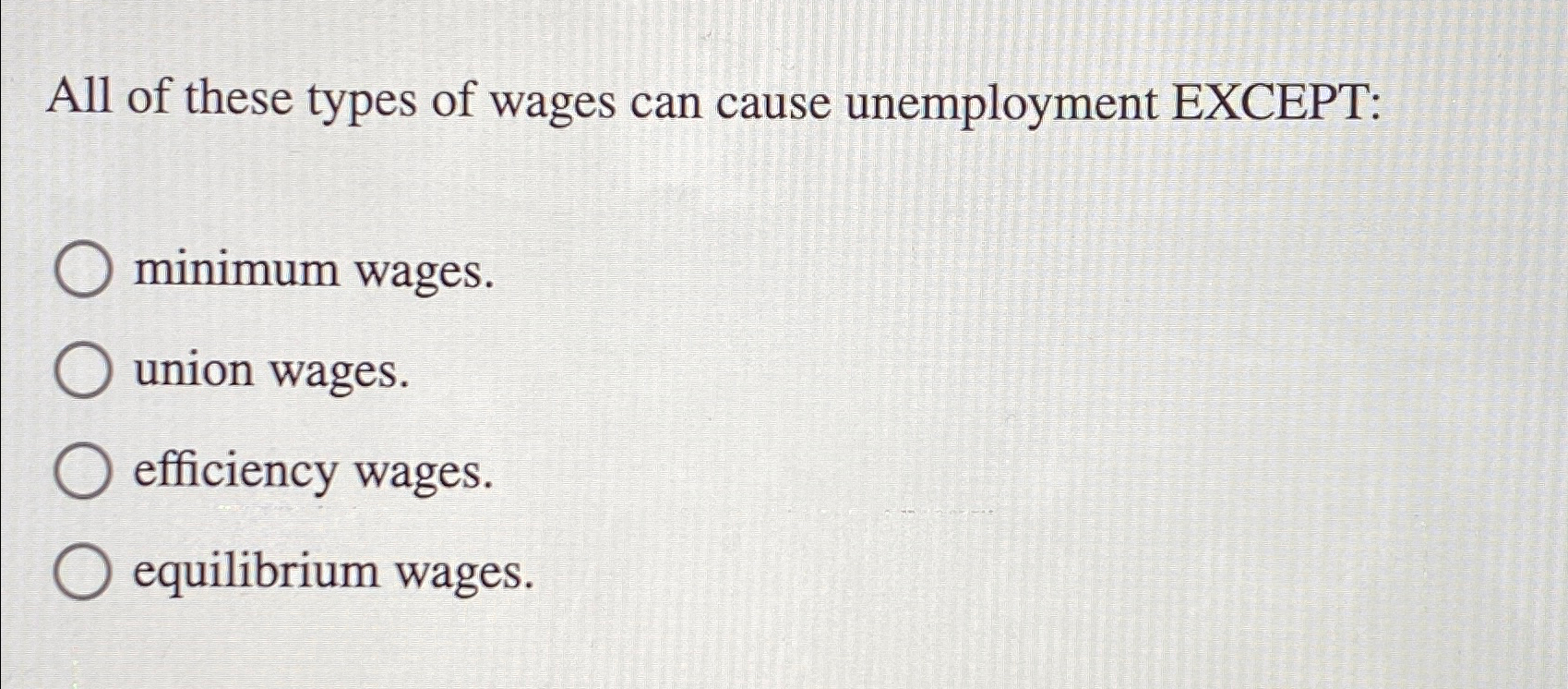 Solved All of these types of wages can cause unemployment | Chegg.com