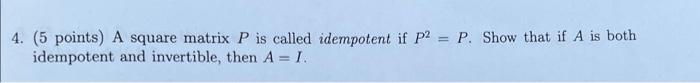 Solved 4. (5 points) A square matrix P is called idempotent | Chegg.com
