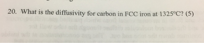 Solved 20. What is the diffusivity for carbon in FCC iron at | Chegg.com