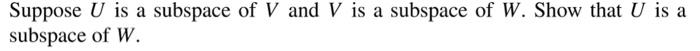 Solved Suppose U is a subspace of V and V is a subspace of | Chegg.com
