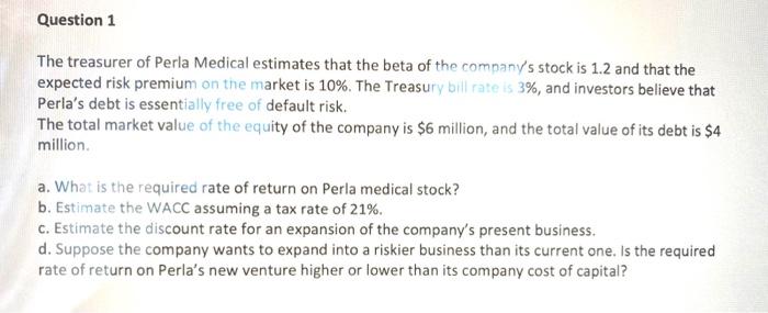 Solved Question 1 The treasurer of Perla Medical estimates | Chegg.com