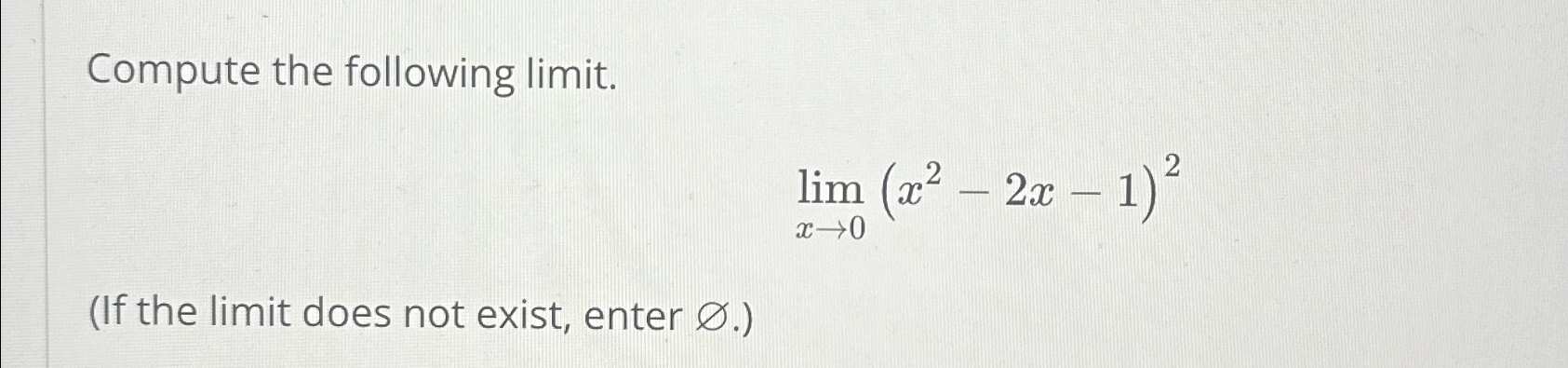 Solved Compute the following limit.limx→0(x2-2x-1)2(If the | Chegg.com