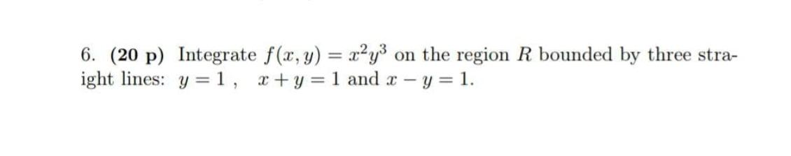 Solved ( 20p ) ﻿Integrate f(x,y)=x2y3 ﻿on the region R | Chegg.com