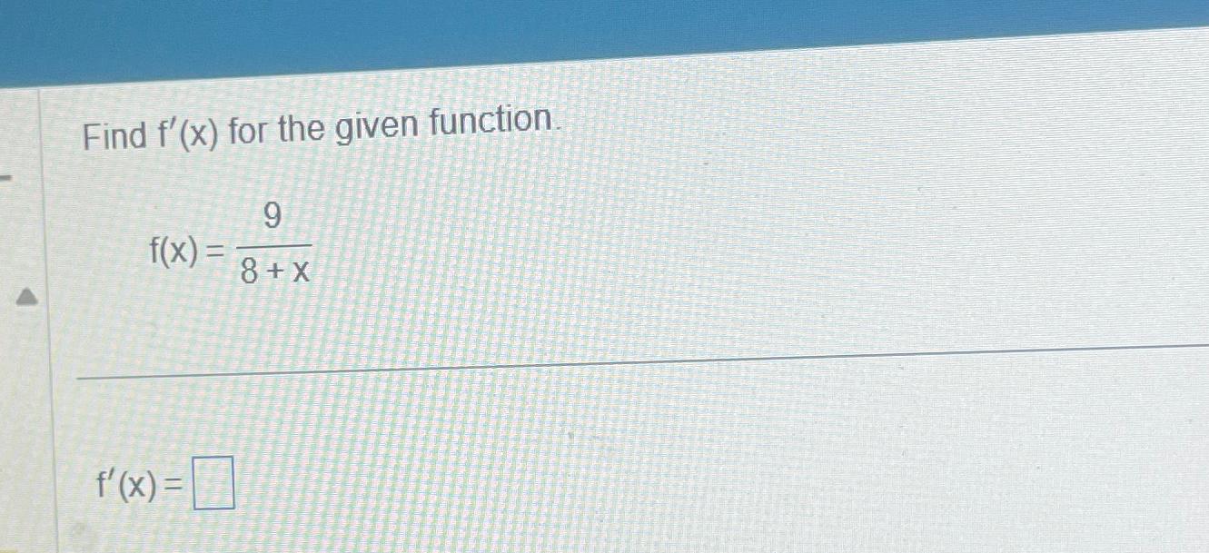 Solved Find f'(x) ﻿for the given function.f(x)=98+xf'(x)= | Chegg.com