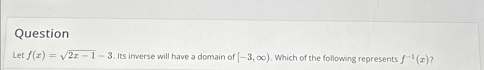 Solved QuestionLet f(x)=2x-12-3. ﻿Its inverse will have a | Chegg.com