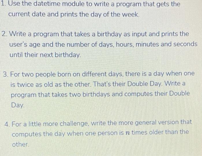 Solved 1. Use the datetime module to write a program that | Chegg.com