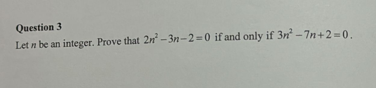 Solved Question 3Let n ﻿be an integer. Prove that 2n2-3n-2=0 | Chegg.com