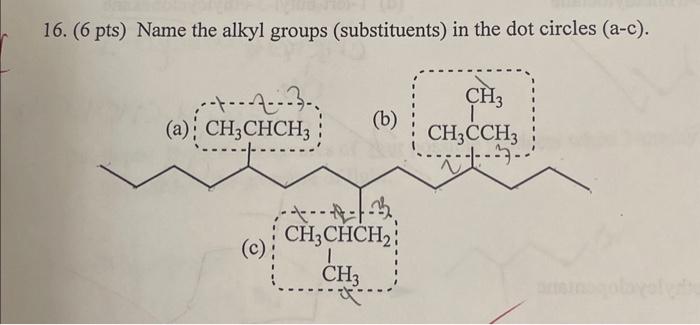 Solved 16. (6 pts) Name the alkyl groups (substituents) in | Chegg.com