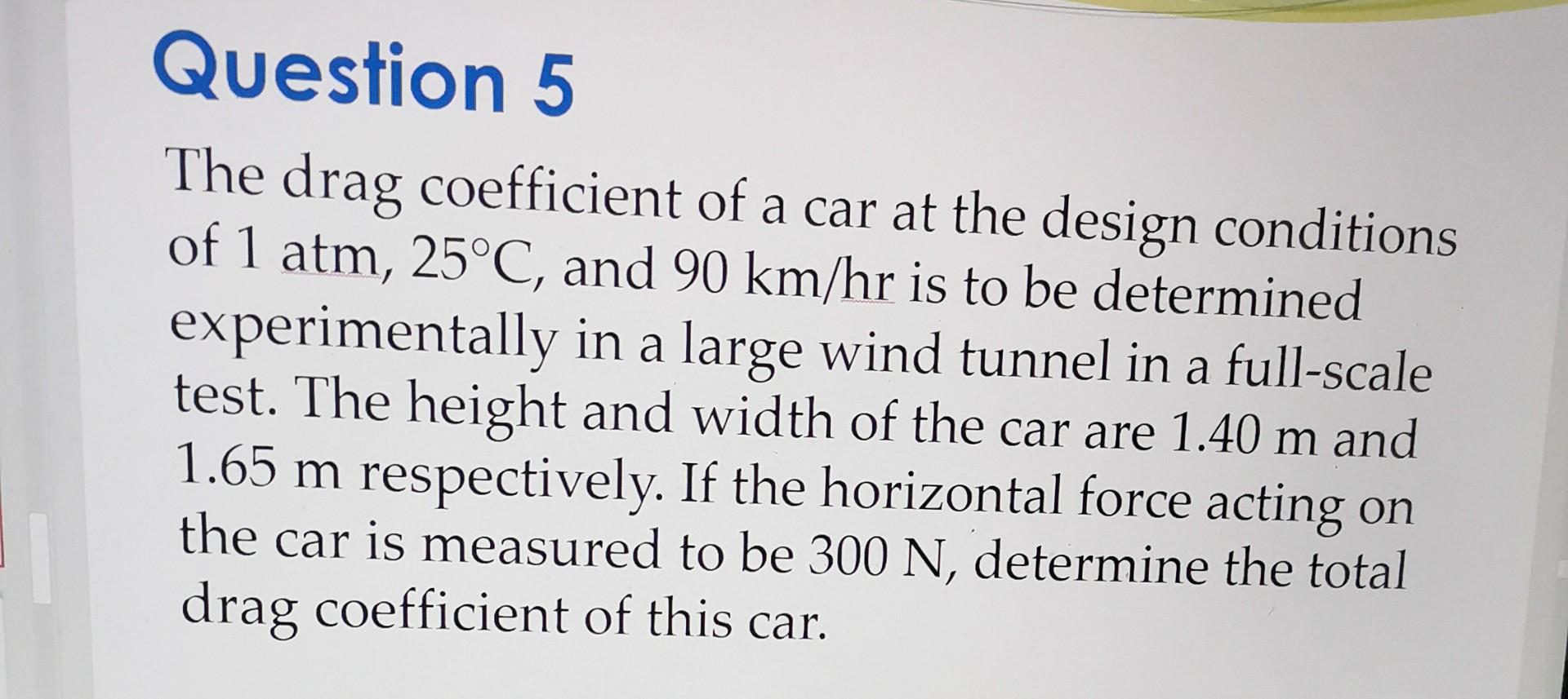 Solved Question 5 The drag coefficient of a car at the | Chegg.com