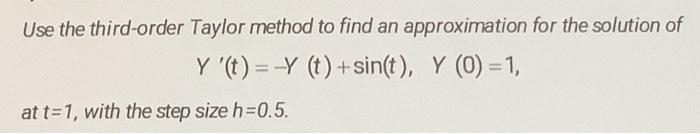 Solved Use the third-order Taylor method to find an | Chegg.com