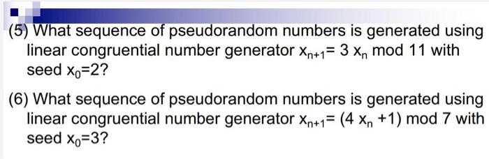 Solved (5) What sequence of pseudorandom numbers is | Chegg.com Solved (5) What sequence of pseudorandom numbers is | Chegg.com