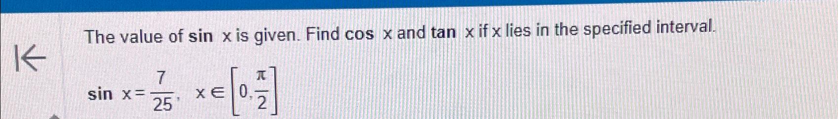 Solved The value of sinx ﻿is given. Find cosx ﻿and tanx ﻿if | Chegg.com