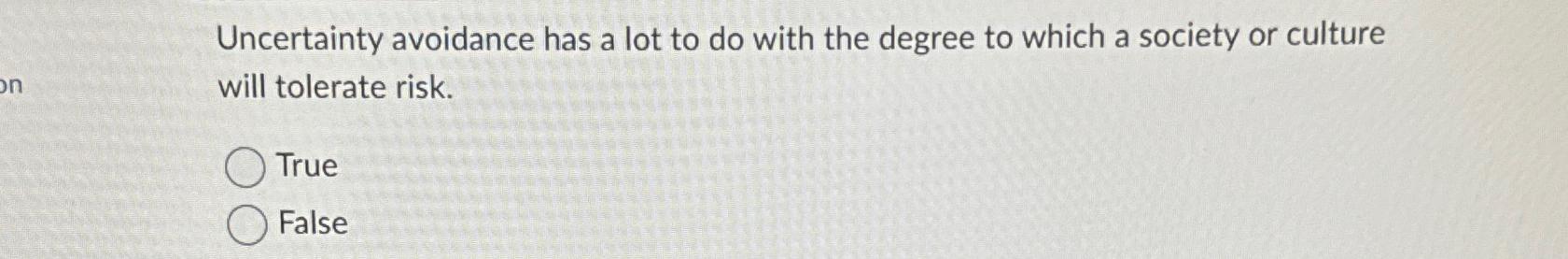 Solved Uncertainty avoidance has a lot to do with the degree | Chegg.com