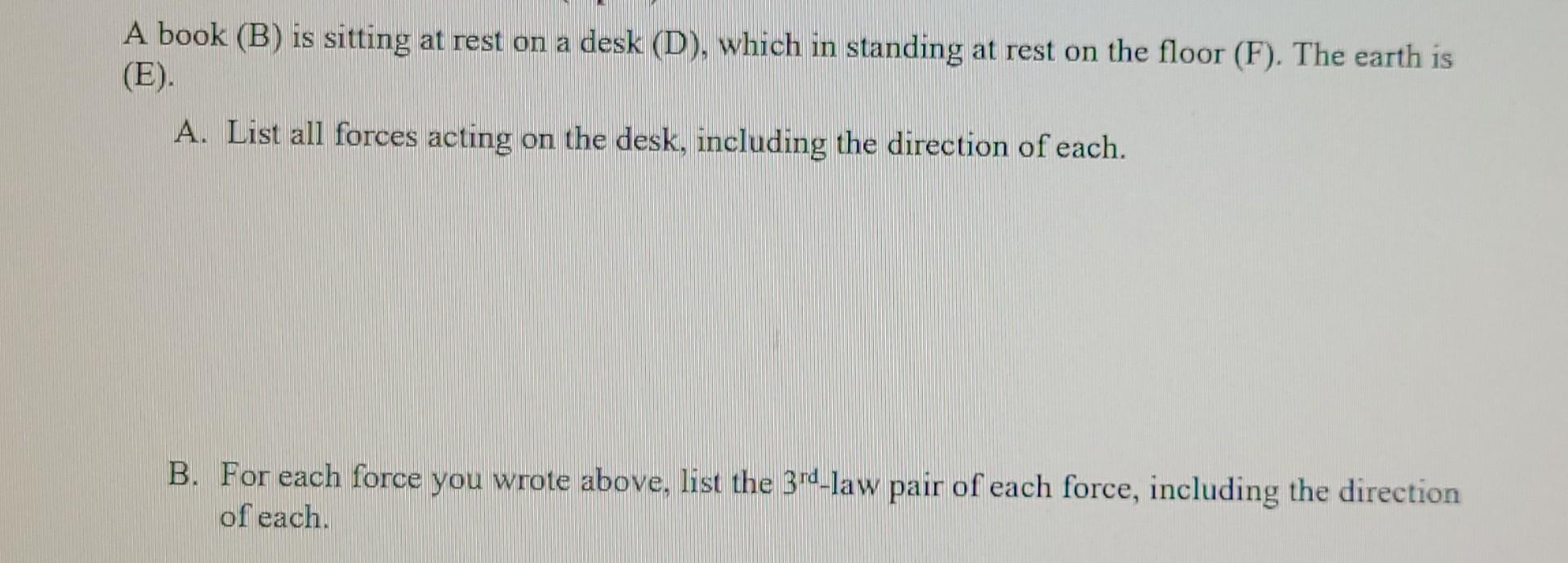 Solved A book (B) is sitting at rest on a desk (D), which in | Chegg.com