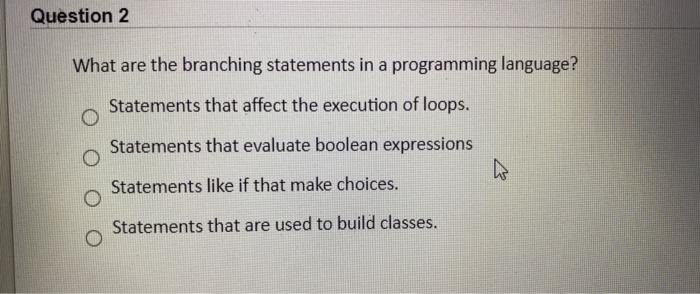 Solved Question 2 What are the branching statements in a | Chegg.com