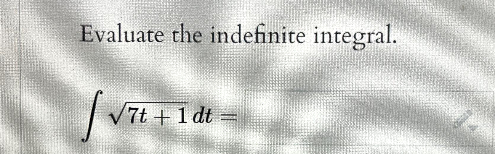 Solved Evaluate the indefinite integral.∫﻿﻿7t+12dt= | Chegg.com