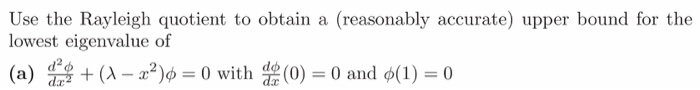 Solved Use the Rayleigh quotient to obtain a reasonably | Chegg.com