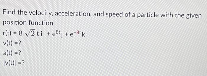 Solved Find the velocity, acceleration, and speed of a | Chegg.com