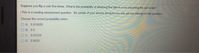 Solved Suppose you flip a coin five times. What is the | Chegg.com