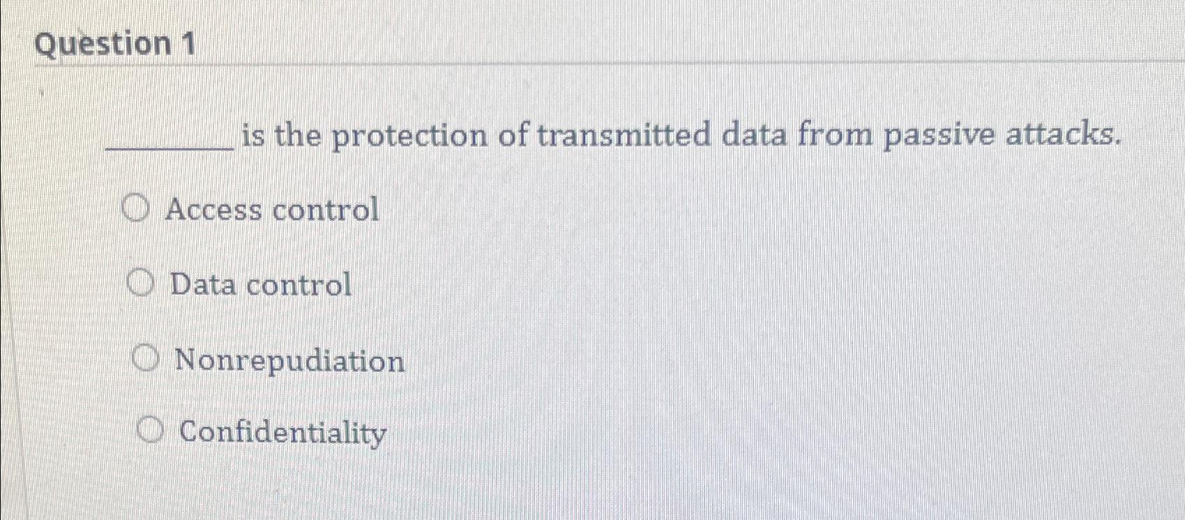 Solved Question 1is the protection of transmitted data from | Chegg.com