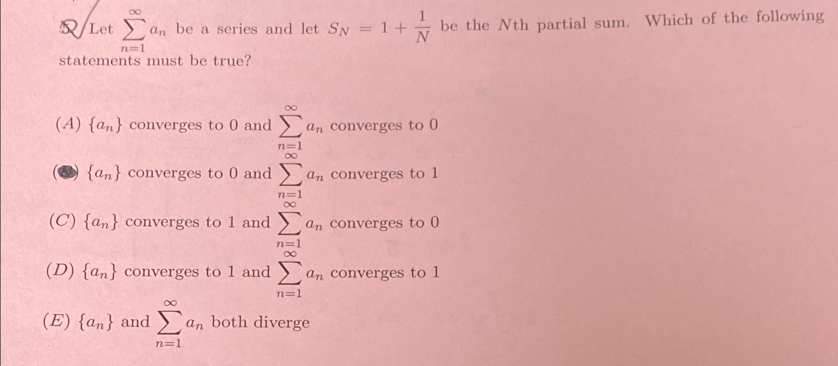 Solved 52 Let ∑n=1∞an be a series and let SN=1+1N be the | Chegg.com Solved 52 Let ∑n=1∞an be a series and let SN=1+1N be the | Chegg.com